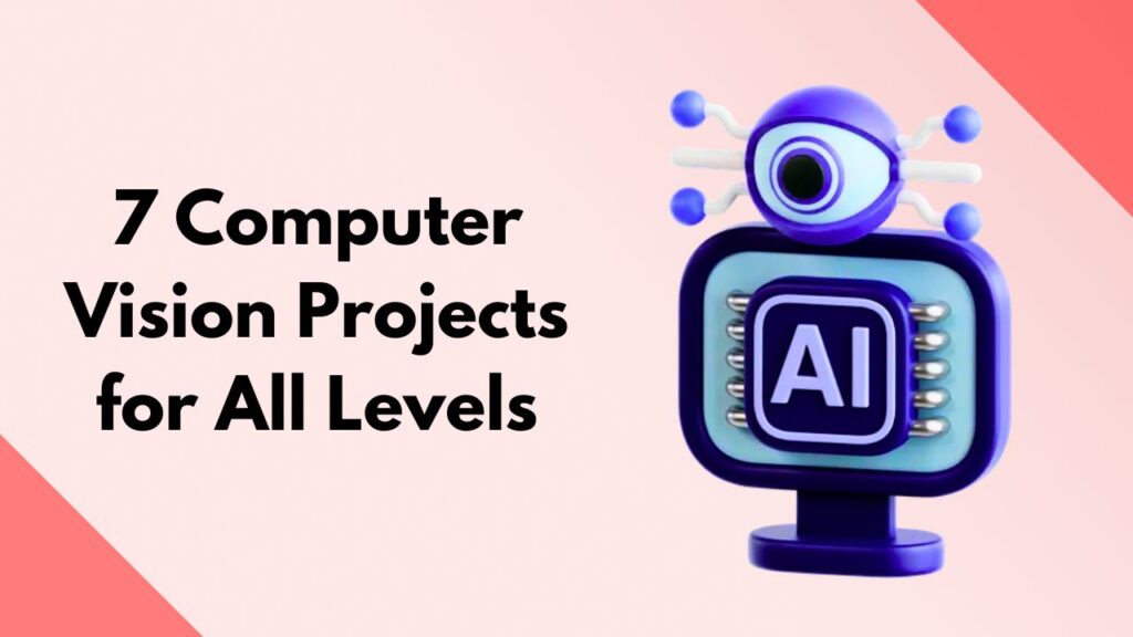 7 Computer Vision Projects for All Levels