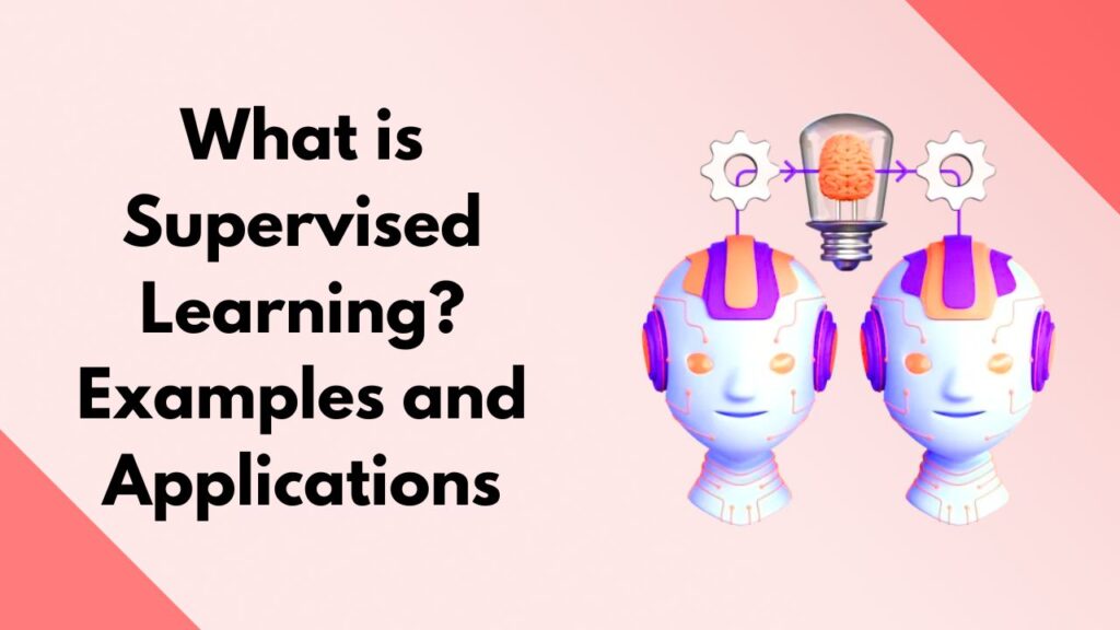 What is Supervised Learning? Examples and Applications